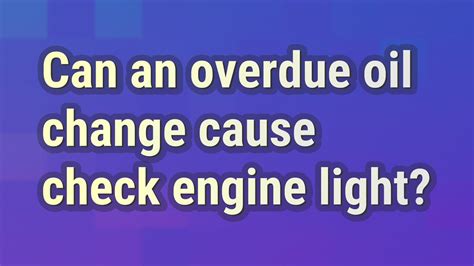 Can An Overdue Oil Change Cause Check Engine Light | Oil Change Light